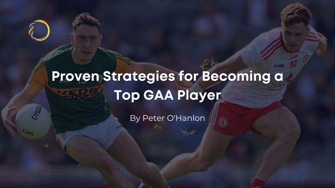 Proven Strategies for Becoming a Top GAA Player - O'Hanlon Performance